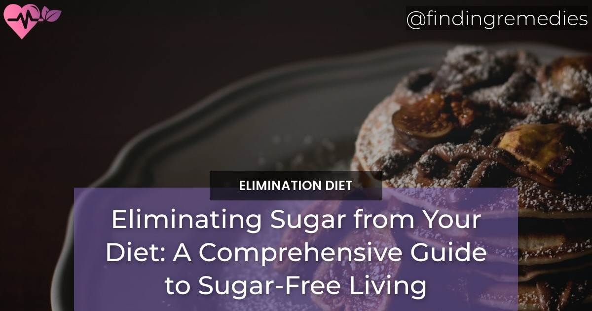 Eliminating Sugar from Diet: A Comprehensive Guide to Sugar-Free Living
