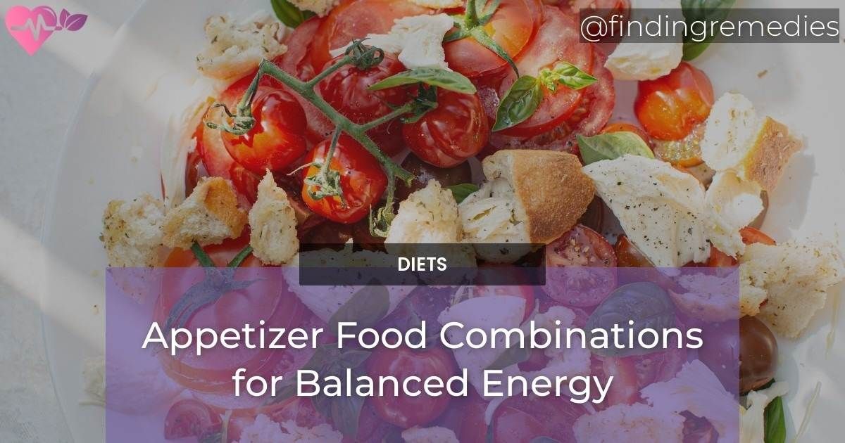 Appetizer Food Combinations for Balanced Energy