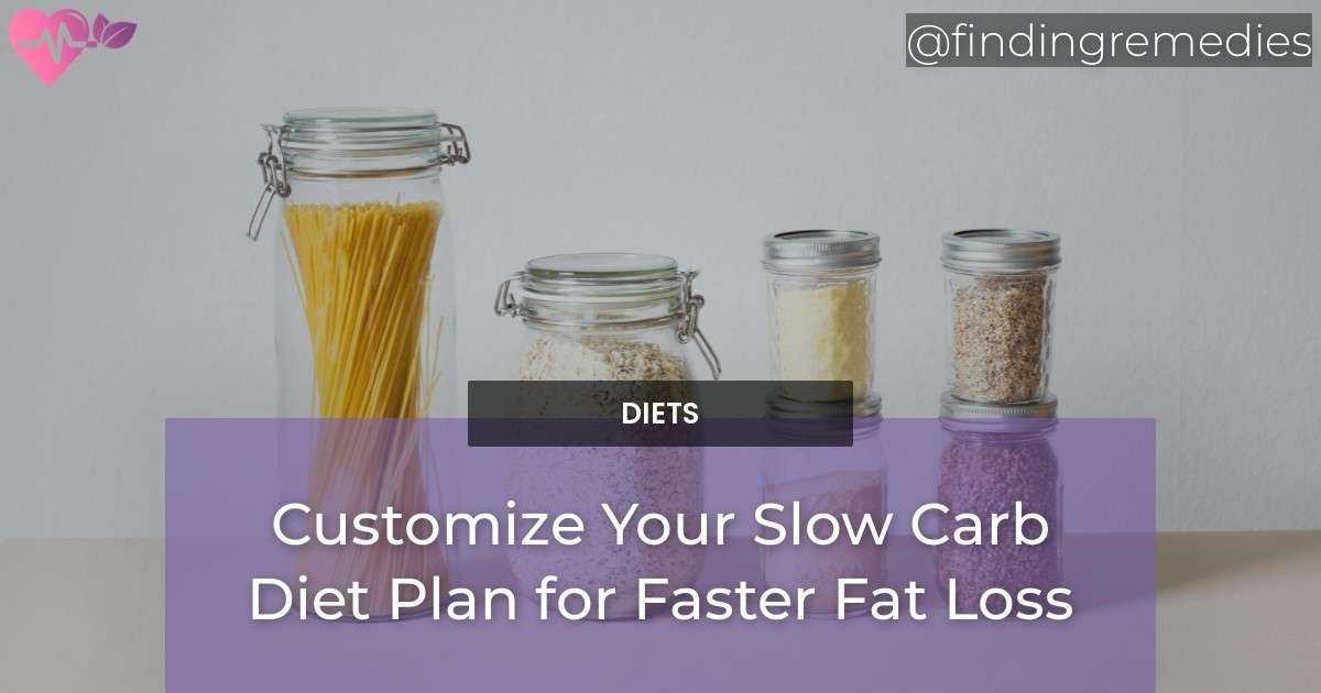 Customize Slow Carb Diet Plan for Faster Fat Loss