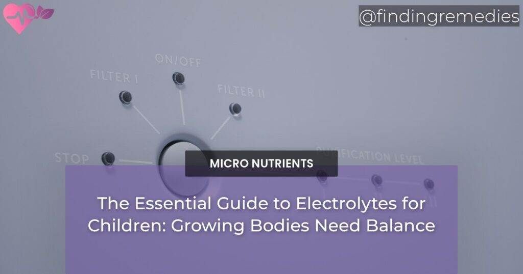 The Essential Guide to Electrolytes for Children: Growing Bodies Need ...