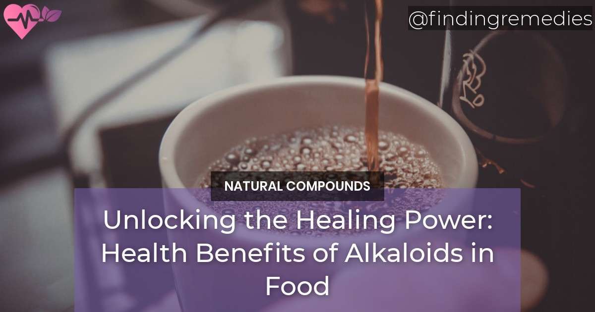 Unlocking the Healing Power: Health Benefits of Alkaloids in Food