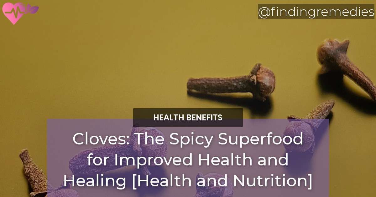 Health Benefits of Cloves: The Spicy Superfood for Improved Health and ...