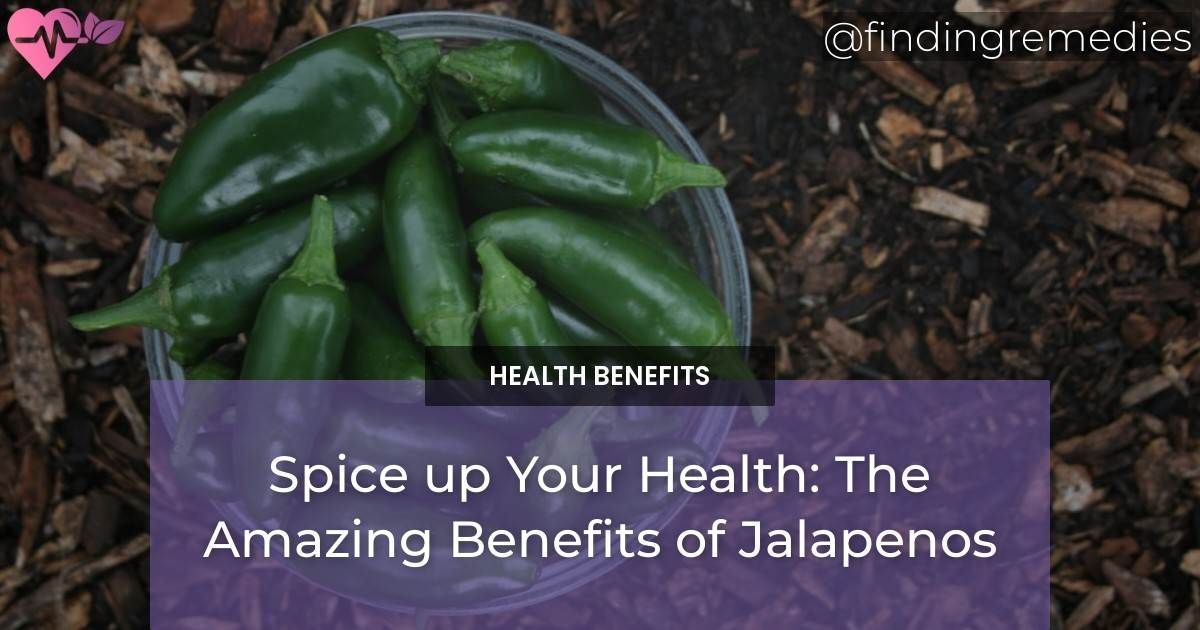 Spice up Your Health: The Amazing Benefits of Jalapenos