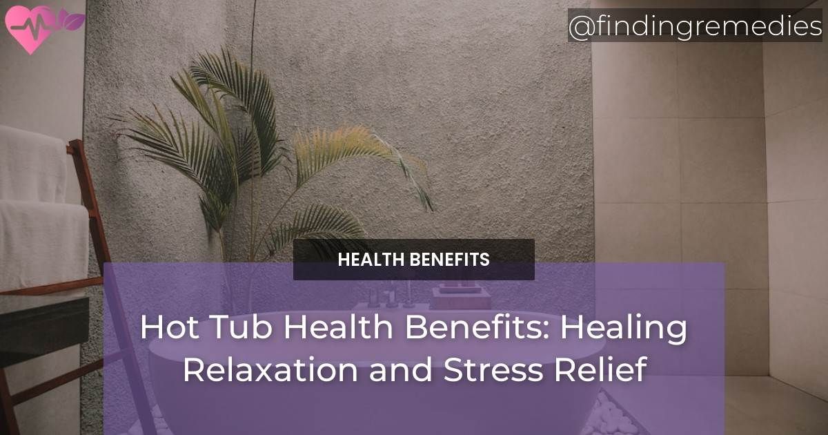 Hot Tub Health Benefits: Healing Relaxation and Stress Relief