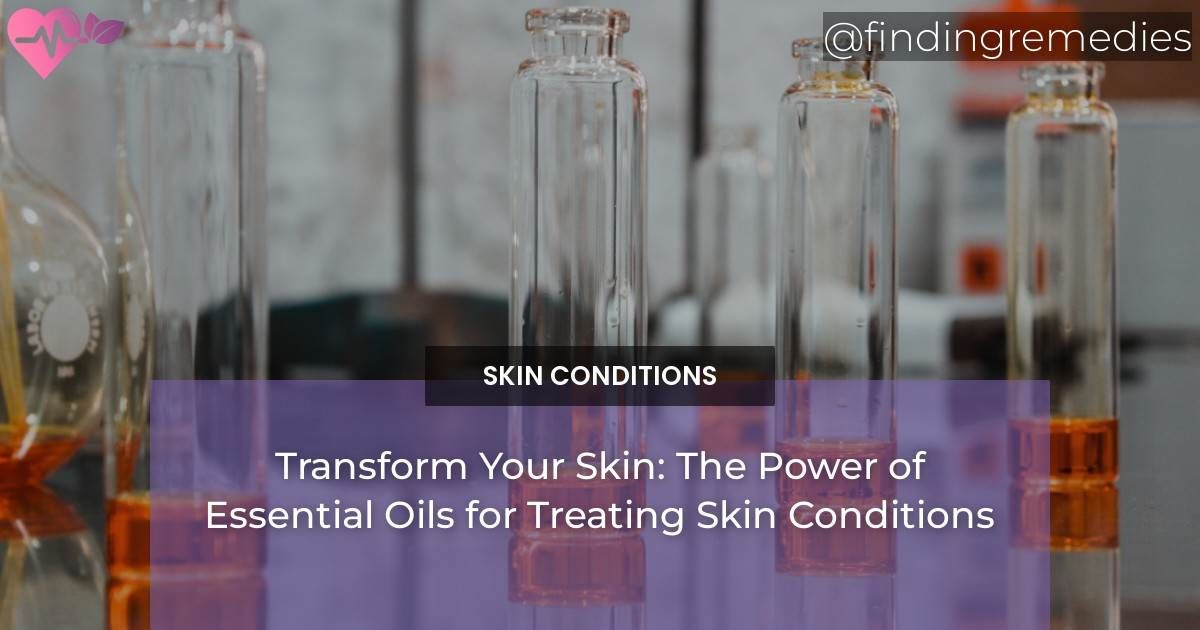Transform Your Skin: The Power of Essential Oils for Treating Skin ...
