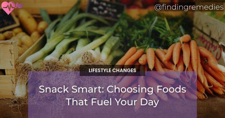 Snacking Smart: Choosing Foods That Fuel Your Day