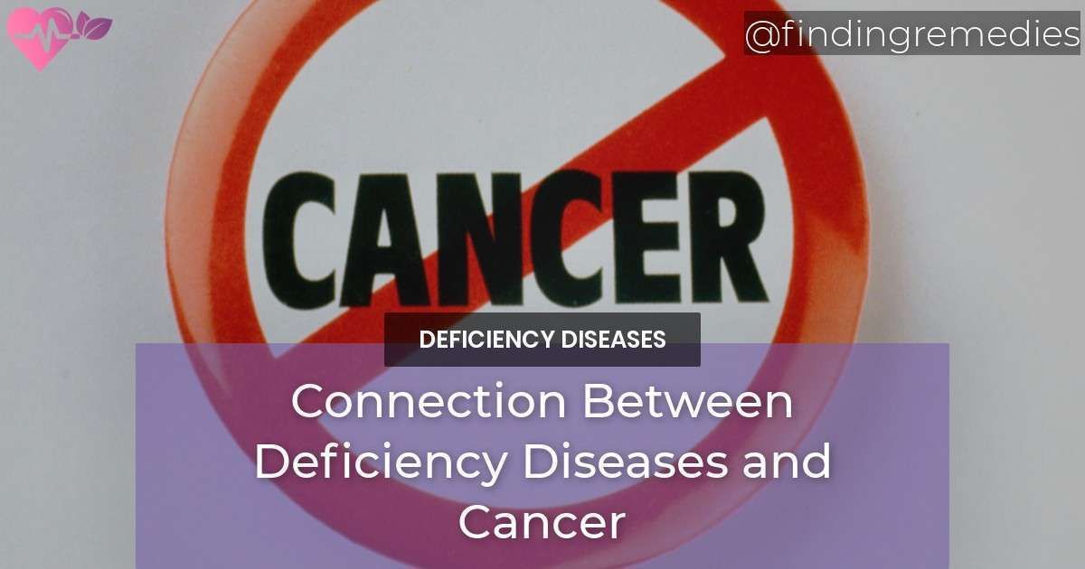 Exploring the Connection Between Deficiency Diseases and Cancer