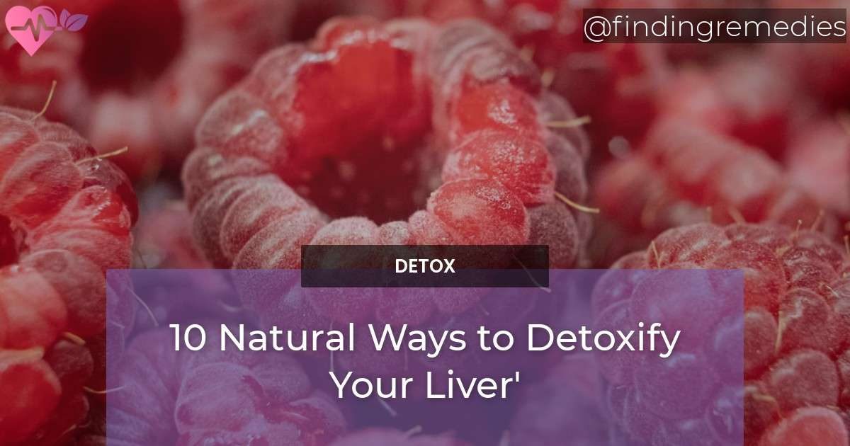 10 Natural Ways To Detoxify Your Liver