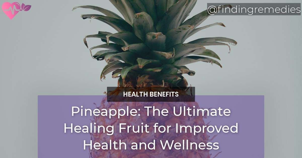 Health Benefits of Pineapple: The Ultimate Healing Fruit for Improved ...