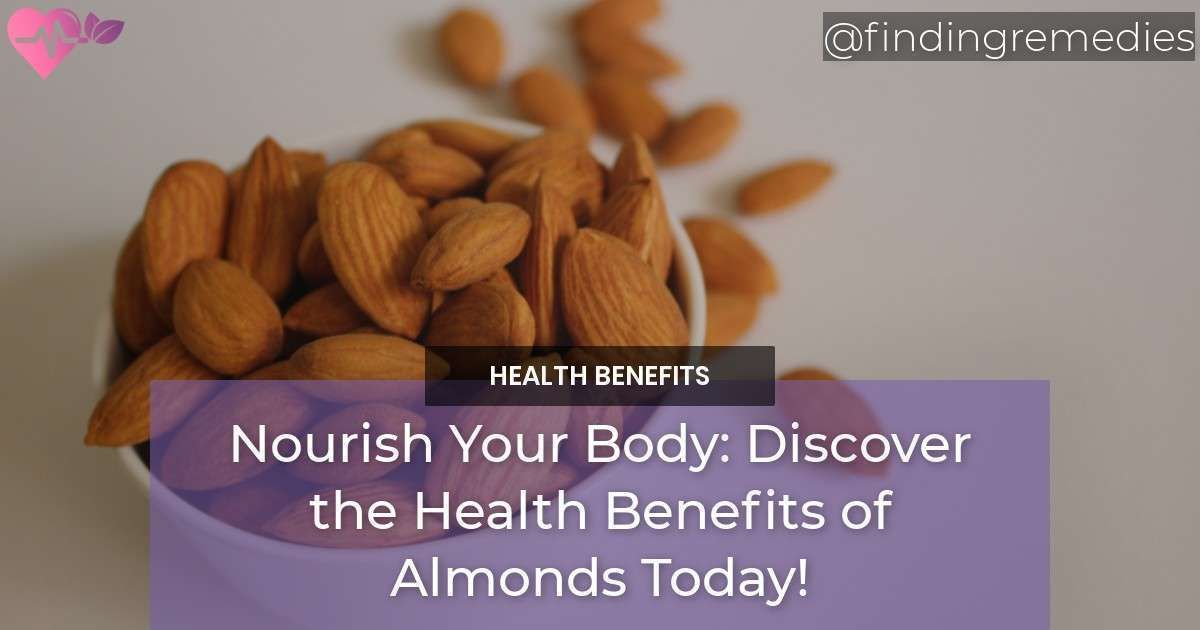 Health Benefits of Almonds: Nourish Your Body Today