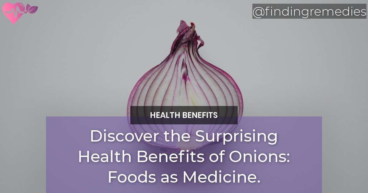 Discover the Surprising Health Benefits of Onions: Foods as Medicine.