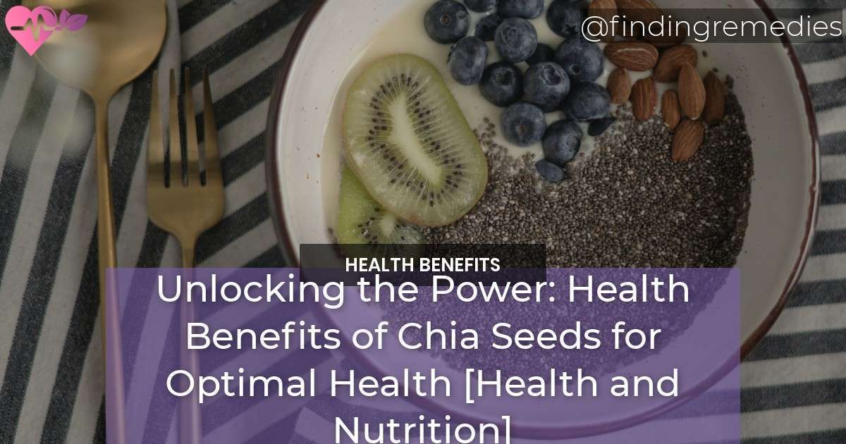 Unlocking the Power: Health Benefits of Chia Seeds for Optimal Health