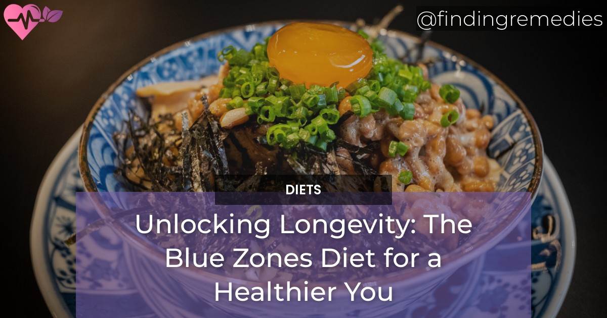 Unlocking Longevity: The Blue Zones Diet for a Healthier You