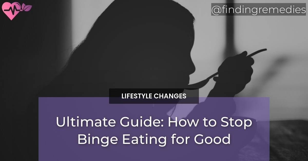 Ultimate Guide: How to Stop Binge Eating for Good