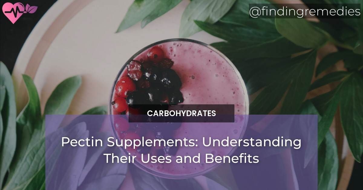 Pectin Supplements: Understanding Their Uses and Benefits