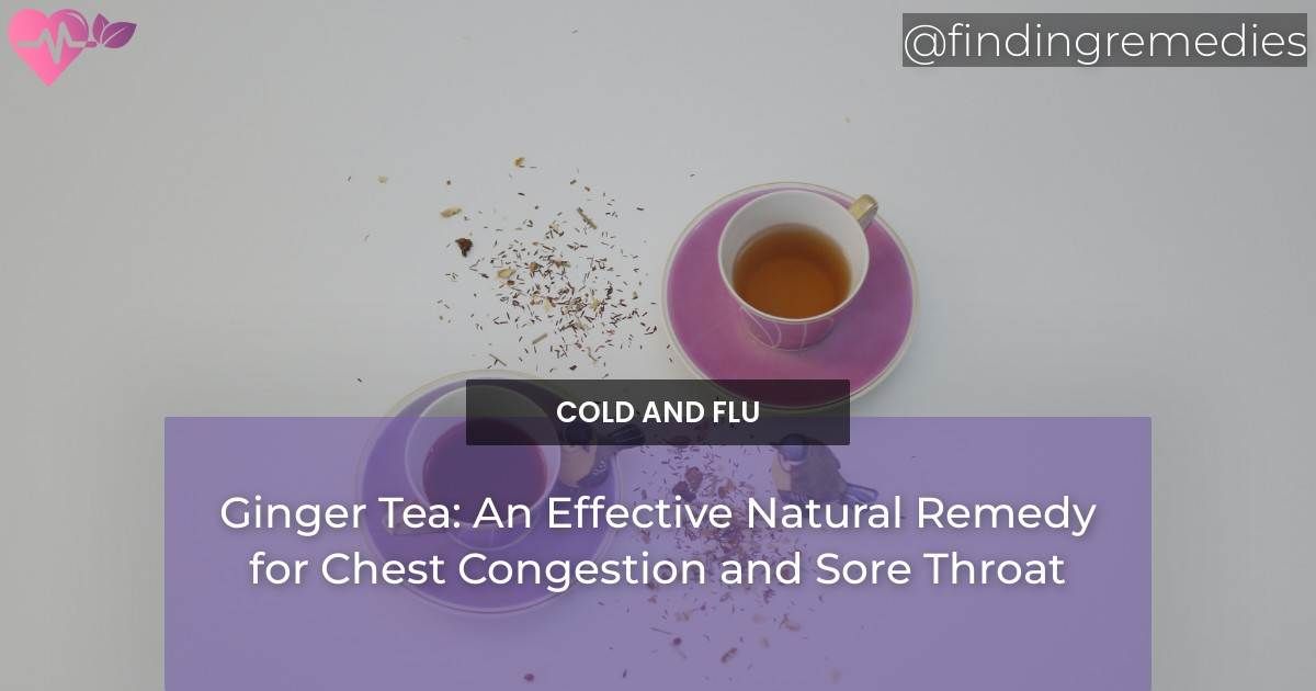 Ginger Tea: An Effective Natural Remedy for Chest Congestion and Sore ...