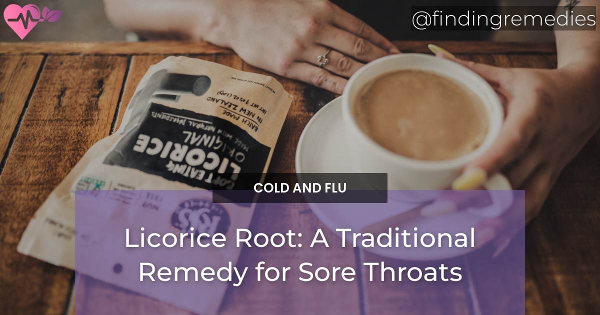 Licorice Root for Cold and Flu: A Traditional Remedy for Sore Throats